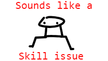 sounds like a skill issue :: Drawn